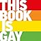 This Book is Gay: Amazon.co.uk: Dawson, Juno: 8601410657499: Books