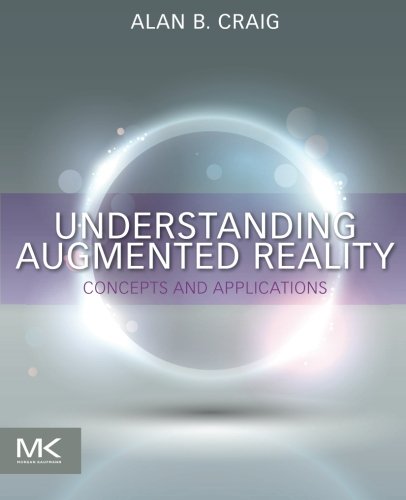 Understanding Augmented Reality: Concepts and Applications: Craig, Alan B.: 9780240824086 ...