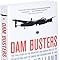 Dam Busters: The True Story of the Inventors and Airmen Who Led the Devastating Raid to Smash ...