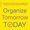 Organize Tomorrow Today: 8 Ways to Retrain Your Mind to Optimize ...