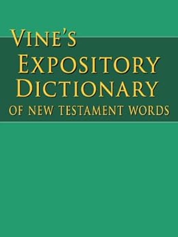 Vine's Expository Dictionary of New Testament Words - Kindle edition by ...