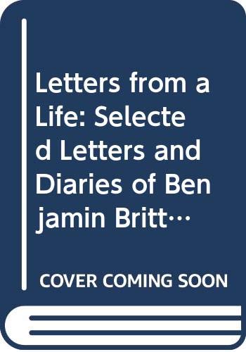 Letters From a Life: The Selected Letters and Diaries of Benjamin ...