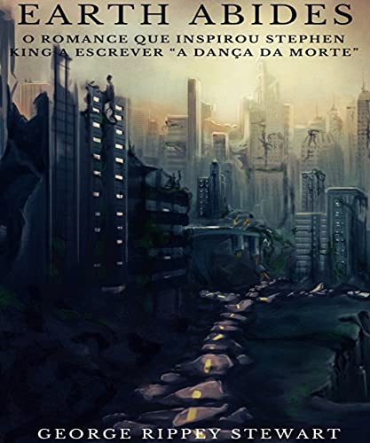 Earth Abides: O romance que inspirou Stephen King a escrever A Dança da ...