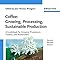 Coffee: Growing, Processing, Sustainable Production: A Guidebook for ...