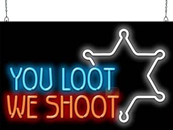 You Loot We Shoot Neon Sign - - Amazon.com