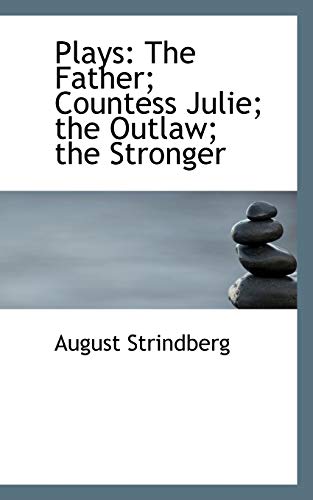Plays: The Father; Countess Julie; the Outlaw; the Stronger: Strindberg ...