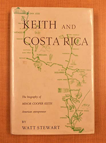Keith and Costa Rica: The Biography of Minor Cooper Keith: Books ...