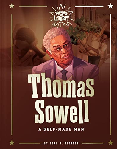 Thomas Sowell - A Self-Made Man: Sean B. Dickson, Heroes of Liberty ...