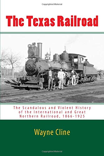 The Texas Railroad: The Scandalous and Violent History of the ...