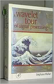 A Wavelet Tour of Signal Processing: Mallat, Stephane: 9780124666054 ...
