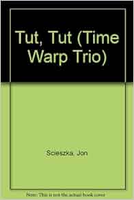 Tut, Tut (Time Warp Trio): Jon Scieszka, Lane Smith: 9780613089661 ...