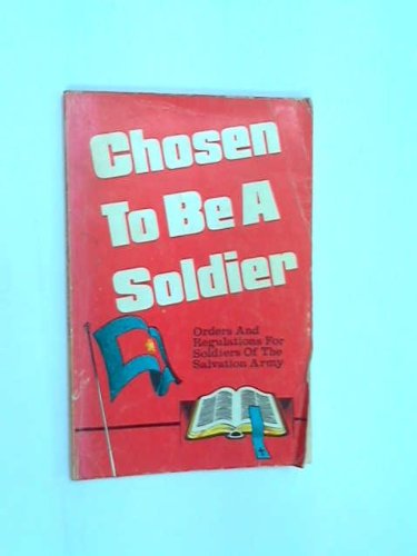Chosen to be a soldier: Orders and regulations for soldiers of the ...