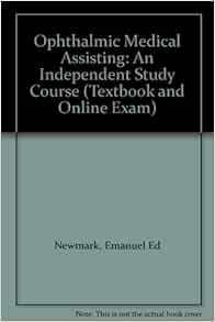 Ophthalmic Medical Assisting: An Independent Study Course (Textbook and Online Exam): Newmark ...