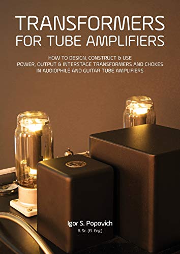 Transformers for Tube Amplifiers: HOW TO DESIGN, CONSTRUCT & USE POWER ...