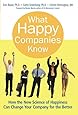 What Happy Companies Know: How the New Science of Happiness Can Change ...