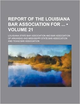 Report of the Louisiana Bar Association For (Volume 21): Amazon.co.uk ...