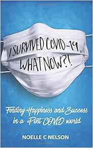 I Survived COVID-19, What Now?! Finding Happiness and Success in a Post ...