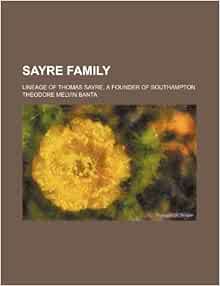 Sayre Family; Lineage of Thomas Sayre, a Founder of Southampton: Banta ...