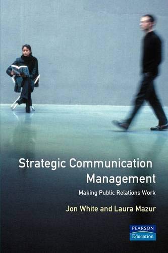 Strategic Communications Management: Making Public Relations Work (The ...