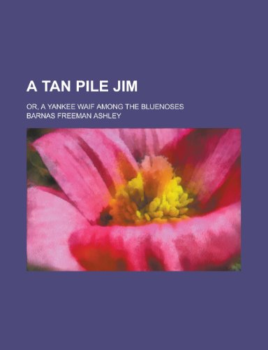 A tan pile Jim; or, A Yankee waif among the bluenoses: Ashley, Barnas ...