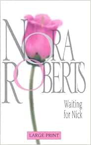 Waiting For Nick (Nora Roberts Large Print): Roberts, Nora ...