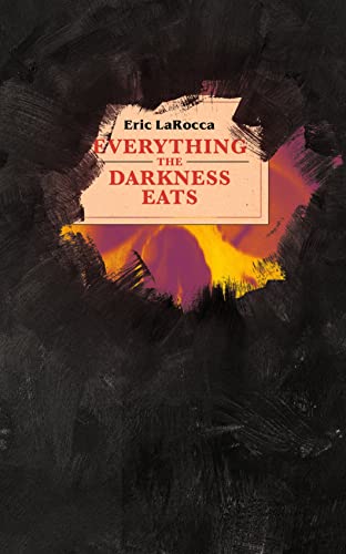 Everything the Darkness Eats: LaRocca, Eric: 9781955904278: Books - Amazon.ca