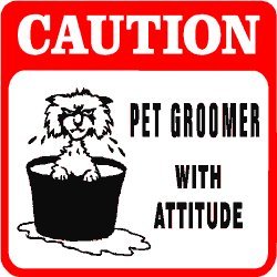 Amazon.com: CAUTION: PET GROOMER with attitude CUTE sign: Home & Kitchen