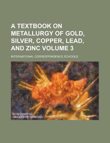 A textbook on metallurgy of gold, silver, copper, lead, and zinc Volume ...