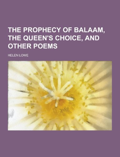The Prophecy of Balaam, the Queen's Choice, and Other Poems: Lowe ...