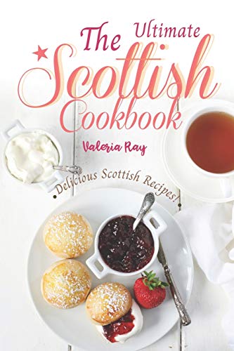 The Ultimate Scottish Cookbook: Delicious Scottish Recipes!: Ray ...