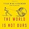 The World Is Not Ours to Save: Finding the Freedom to Do Good: Wigg ...