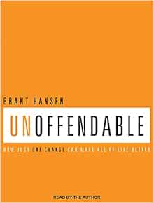 Unoffendable: How Just One Change Can Make All of Life Better: Hansen ...