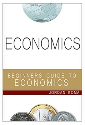 ECONOMICS: A Beginners Guide to Economics (economics, basic economics ...