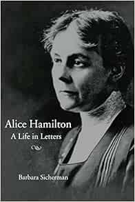 Alice Hamilton: A LIFE IN LETTERS: Sicherman, Barbara: 9780252071522 ...