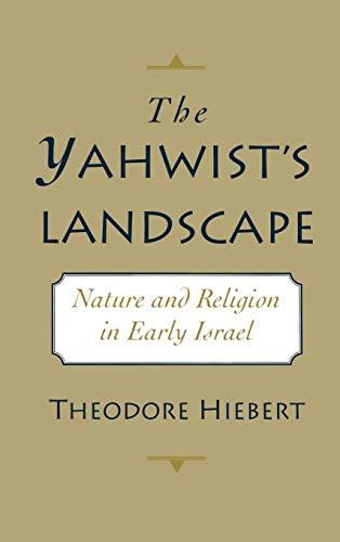 The Yahwist's Landscape: Nature and Religion in Early Israel: Hiebert ...