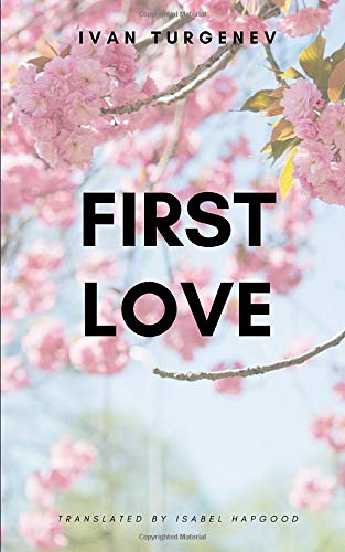 First Love: Turgenev, Ivan, Hapgood, Isabel: 9781654852443: Amazon.com ...