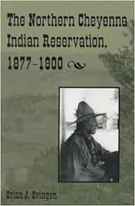 The Northern Cheyenne Indian Reservation, 1877-1900: Svingen, Orlan J ...