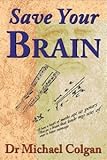 Save Your Brain: The 5 Things You Must Do to Keep Your Mind Young and ...