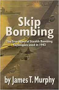 Skip Bombing: The True Story of Stealth Bombing Techniques Used in 1942 ...