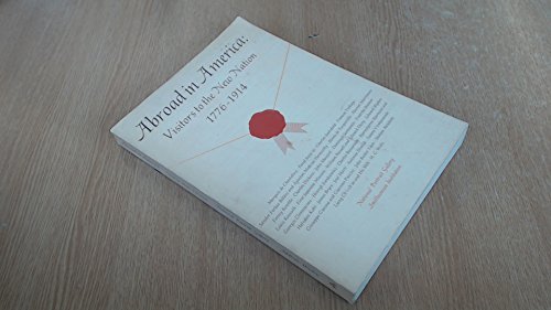 Abroad in America: Visitors to the new nation, 1776-1914: Marc Pachter ...