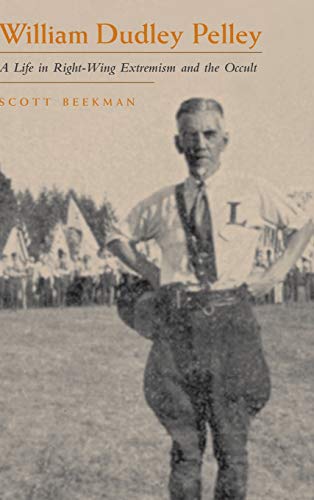 William Dudley Pelley: A Life in Right-Wing Extremism and the Occult ...