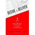 Decide and Deliver: Five Steps to Breakthrough Performance in Your ...