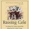 Raising Cole: Developing Life's Greatest Relationship, Embracing Life's ...