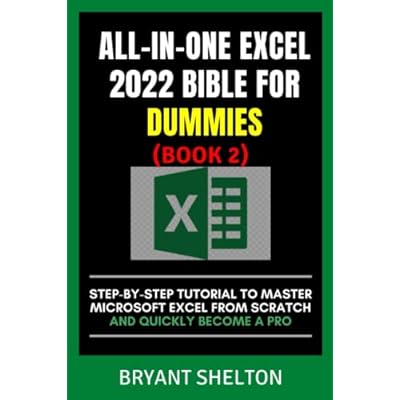 Buy ALL-IN-ONE EXCEL 2022 BIBLE FOR DUMMIES 2: Step-By-Step Tutorial To Master Microsoft Excel ...