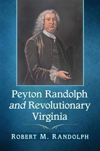 Peyton Randolph and Revolutionary Virginia: Randolph, Robert M ...
