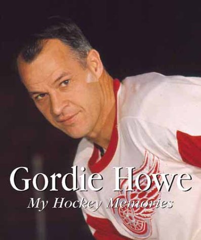 Amazon.com: Gordie Howe: My Hockey Memories: 9781552093955: Howe ...