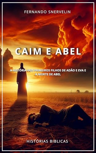 CAIM E ABEL: A HISTÓRIA DOS PRIMEIROS FILHOS DE ADÃO E EVA E A MORTE DE ABEL (HISTÓRIAS BIBLICAS ...