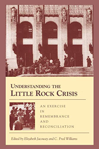 UNDERSTANDING THE LITTLE ROCK CRISIS: AN EXERCISE IN REMEMBRANCE AND ...