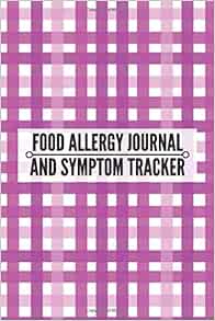 Food Allergy Journal and Symptom Tracker: Allergy Diary Logbook ...