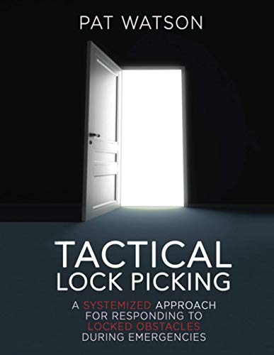 Tactical Lock Picking: A Systemized Approach for Responding to Locked ...